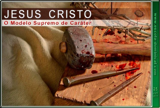 SLIDE - LIÇÃO 13 - JESUS CRISTO, O MODELO SUPREMO DE CARÁTER