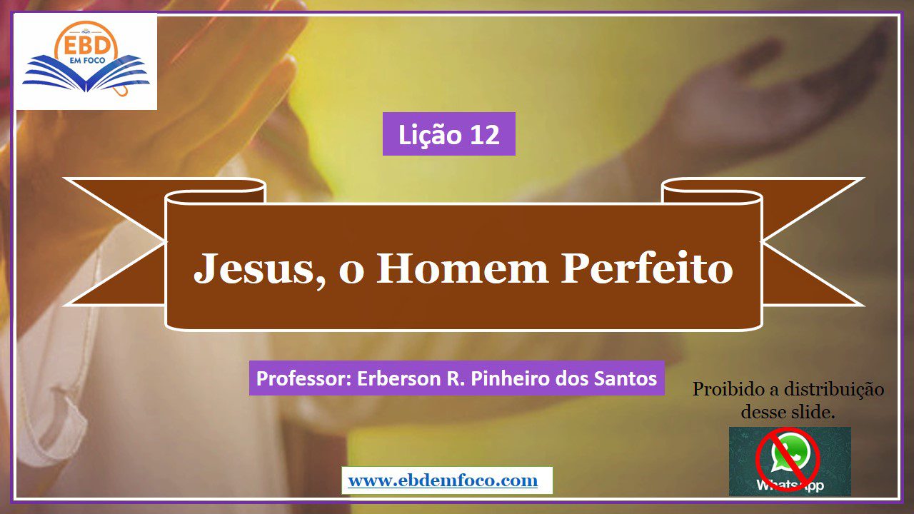 Slides Lição 12 - Jesus, o Homem Perfeito